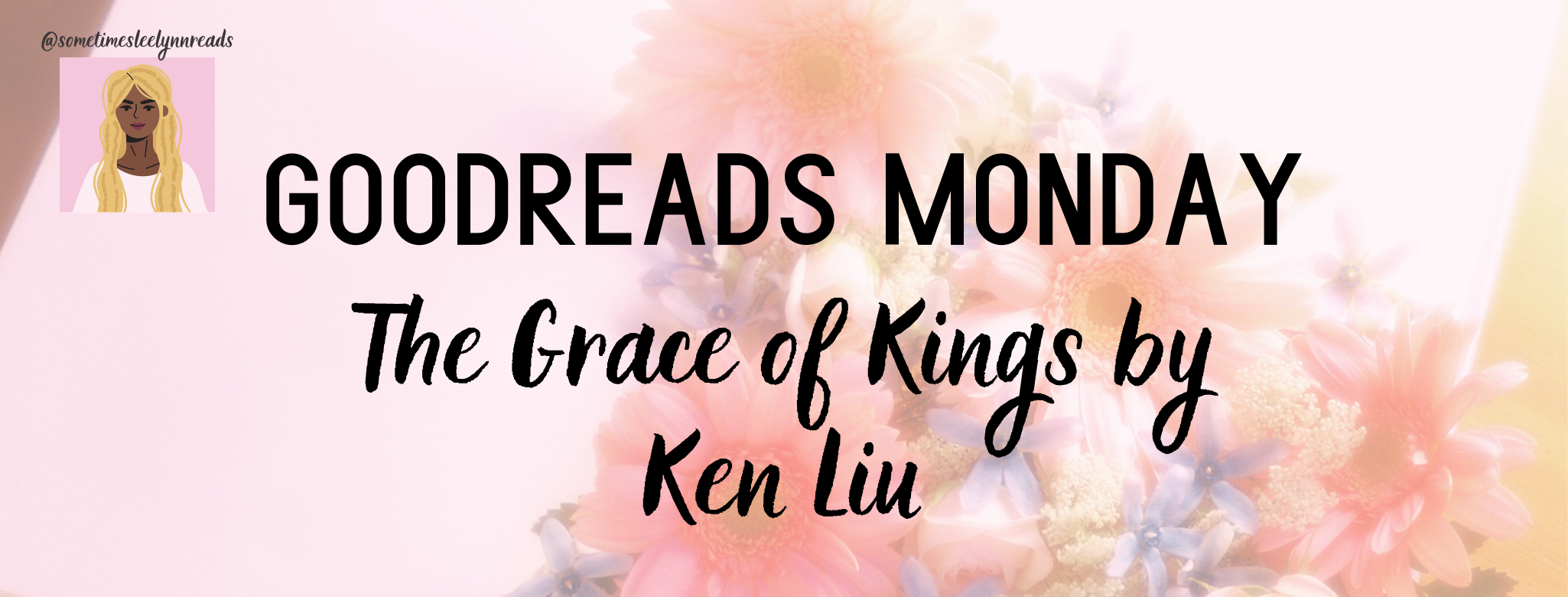 Goodreads Monday | The Grace of Kings by Ken Liu – Sometimes Leelynn Reads